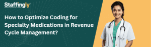 How to Optimize Coding for Specialty Medications in Revenue Cycle ...